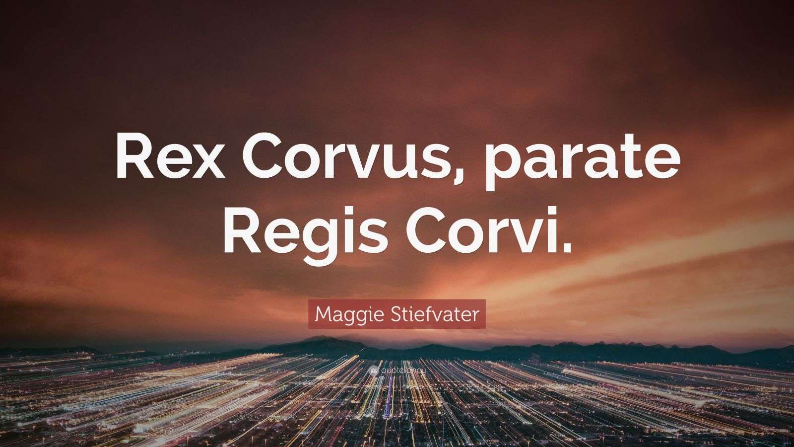 Maggie Stiefvater Quote: “Rex Corvus, parate Regis Corvi.”