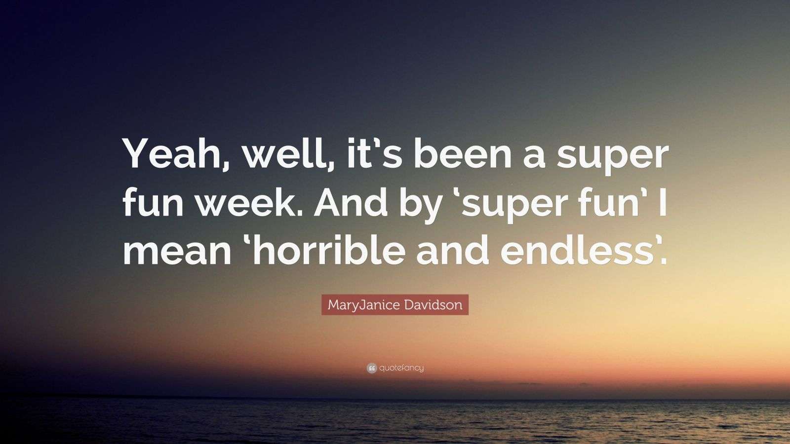 MaryJanice Davidson Quote: “Yeah, well, it’s been a super fun week. And ...