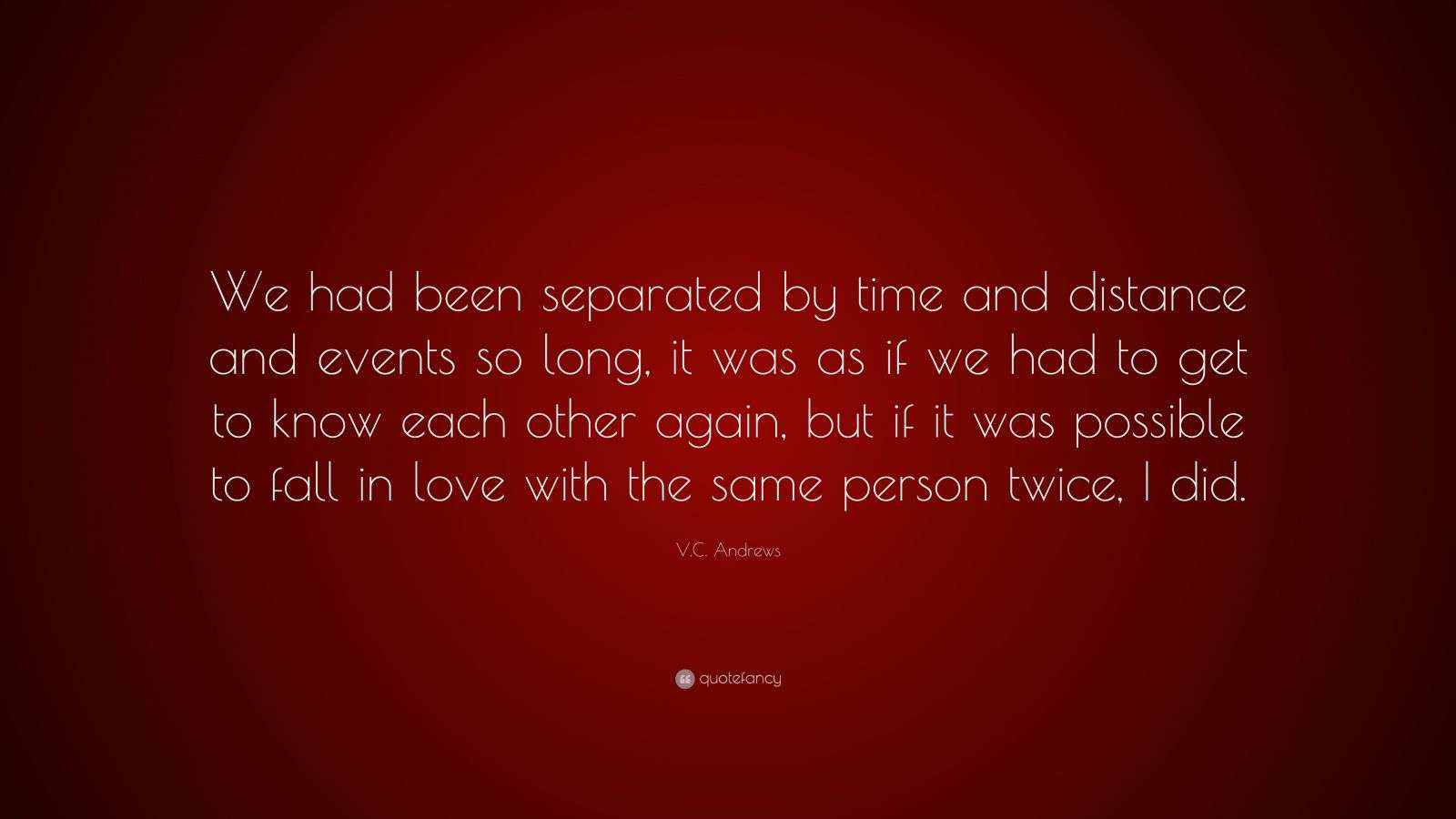 V.C. Andrews Quote: “We had been separated by time and distance and ...