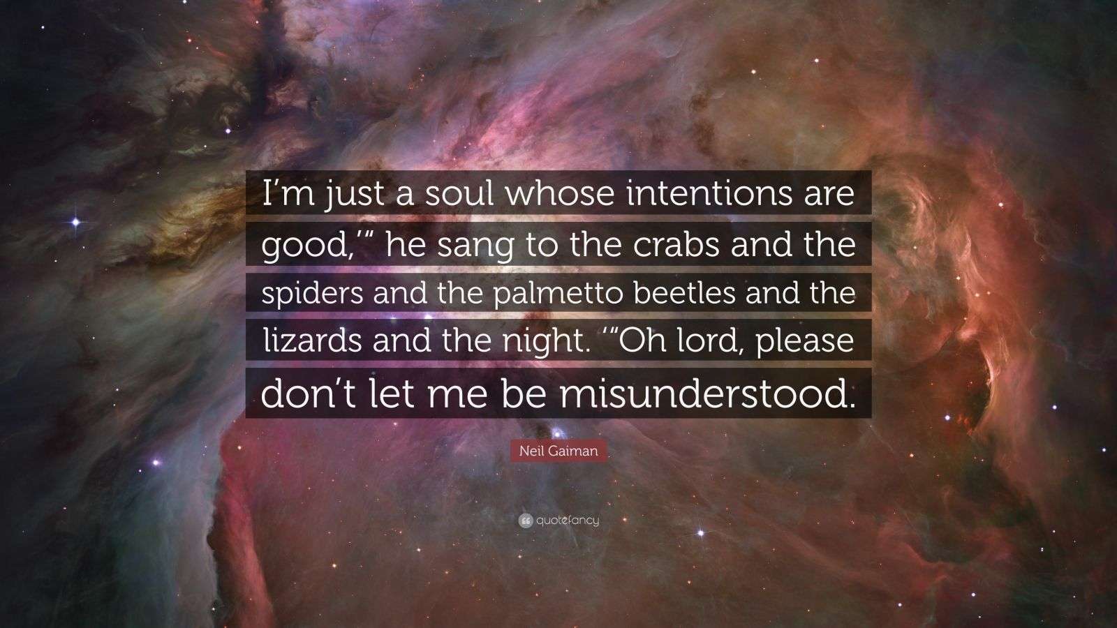 Neil Gaiman Quote: “I’m just a soul whose intentions are good,’“ he ...