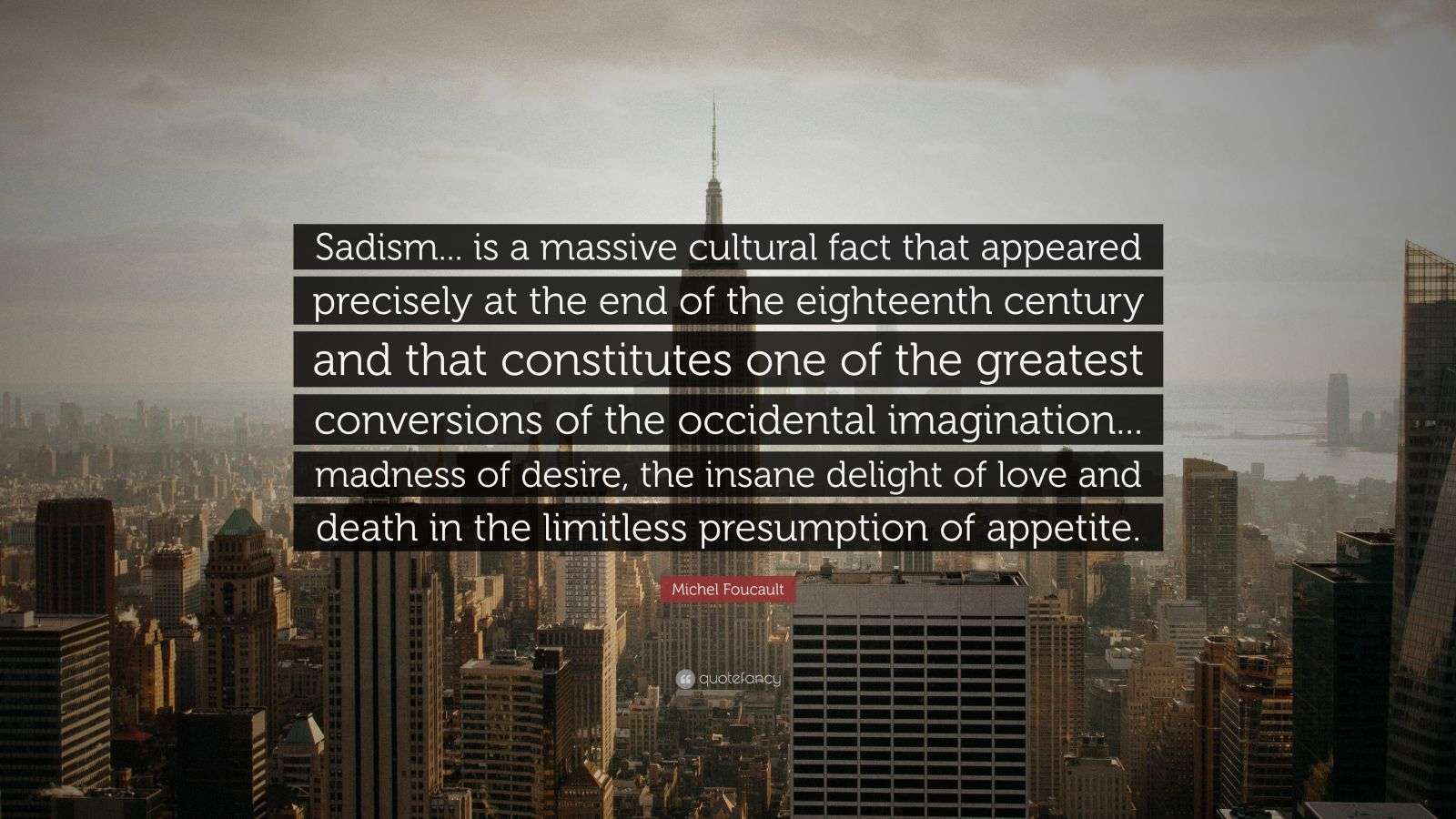 Michel Foucault Quote: “Sadism... is a massive cultural fact that ...