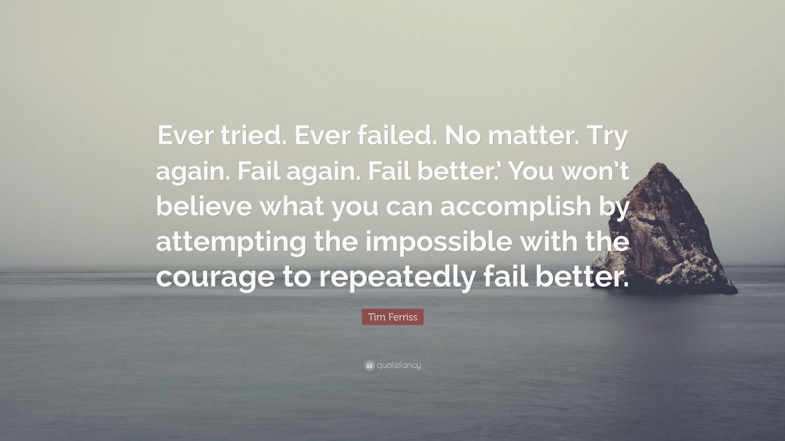 Tim Ferriss Quote: “Ever tried. Ever failed. No matter. Try again. Fail ...