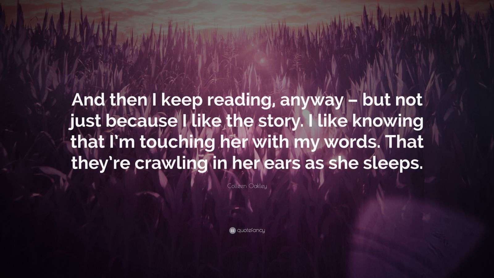 Colleen Oakley Quote: “And then I keep reading, anyway – but not just ...