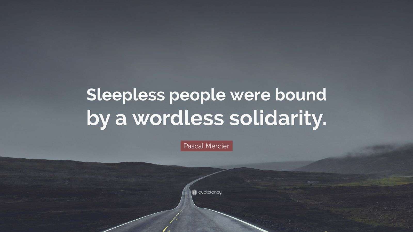 Pascal Mercier Quote: “Sleepless people were bound by a wordless ...