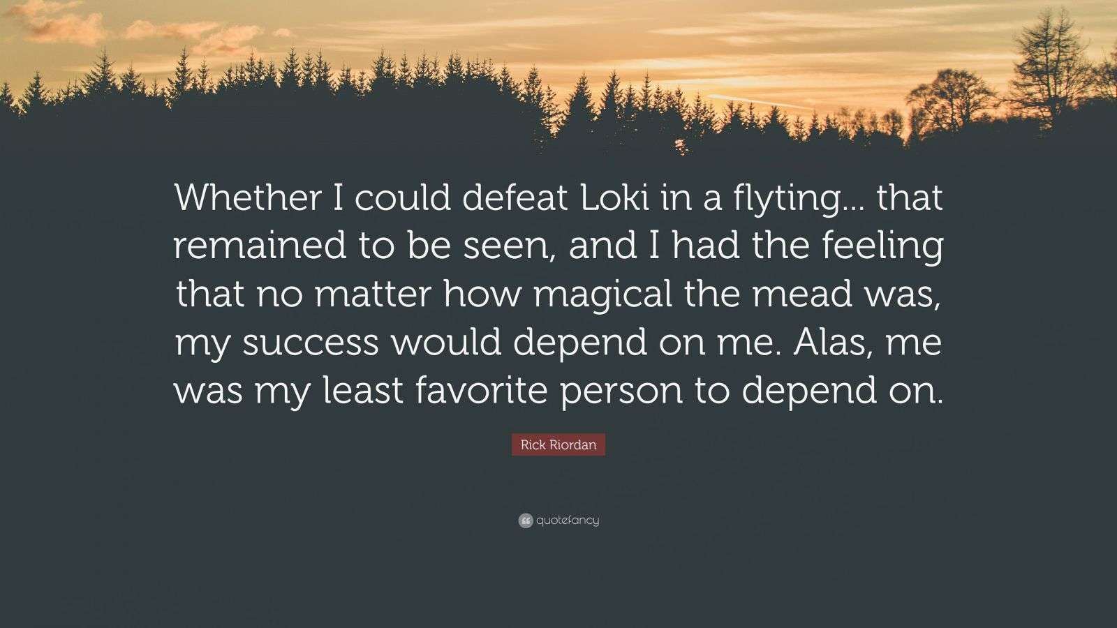 Rick Riordan Quote: “Whether I could defeat Loki in a flyting... that ...