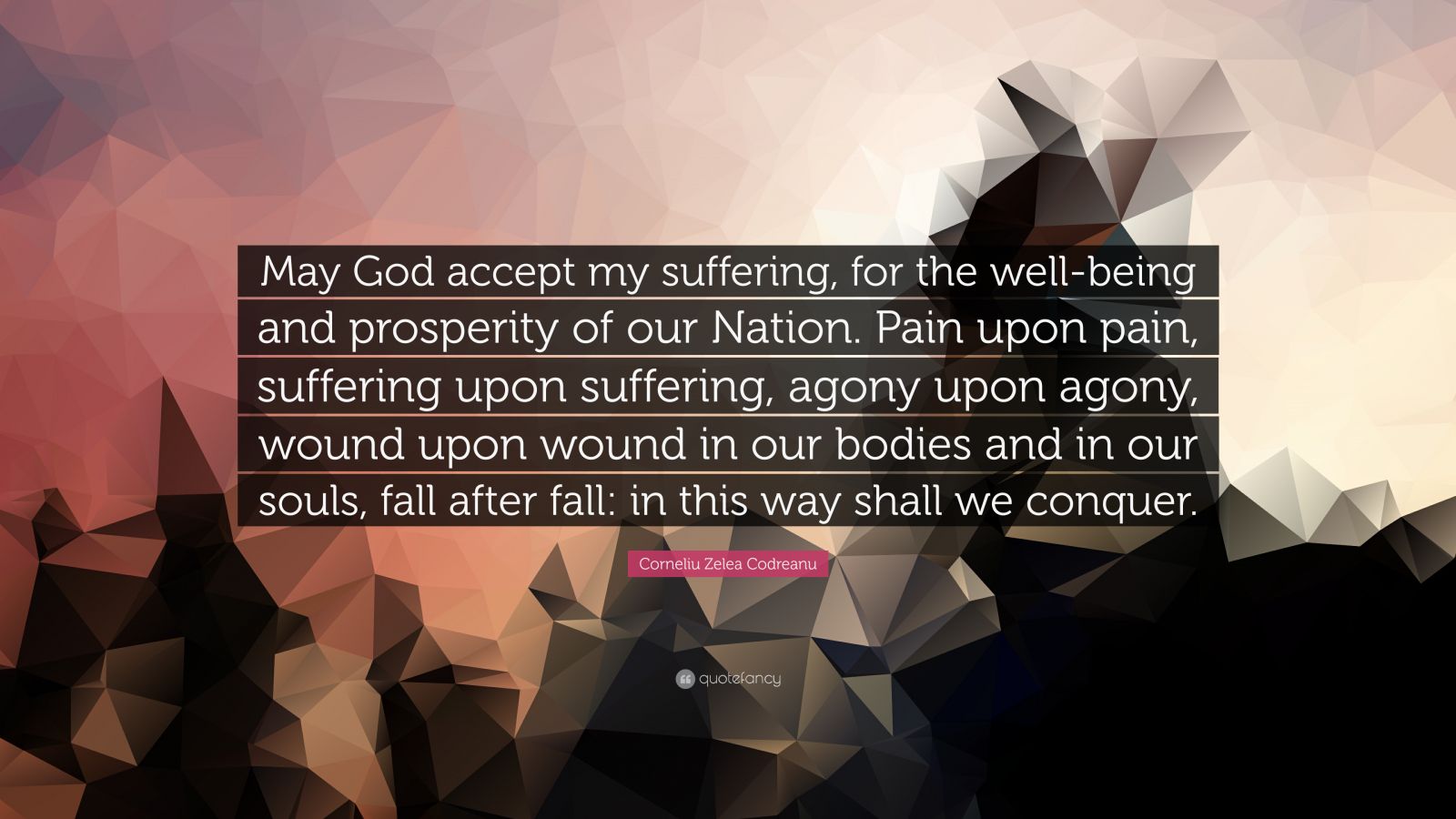Corneliu Zelea Codreanu Quote: “May God accept my suffering, for the ...