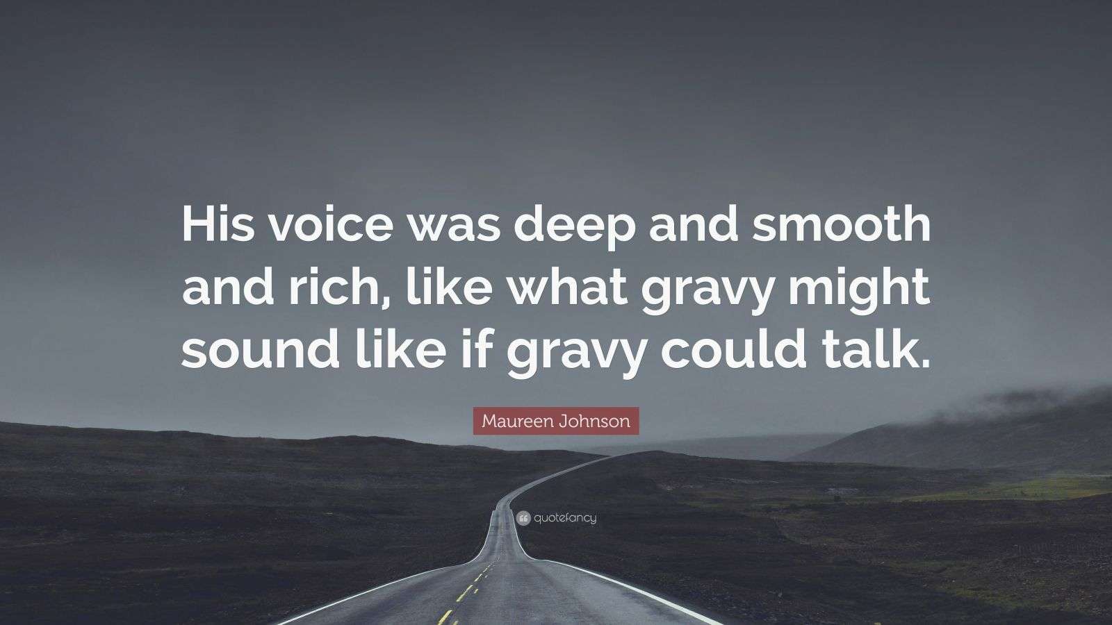 Maureen Johnson Quote: “His voice was deep and smooth and rich, like ...