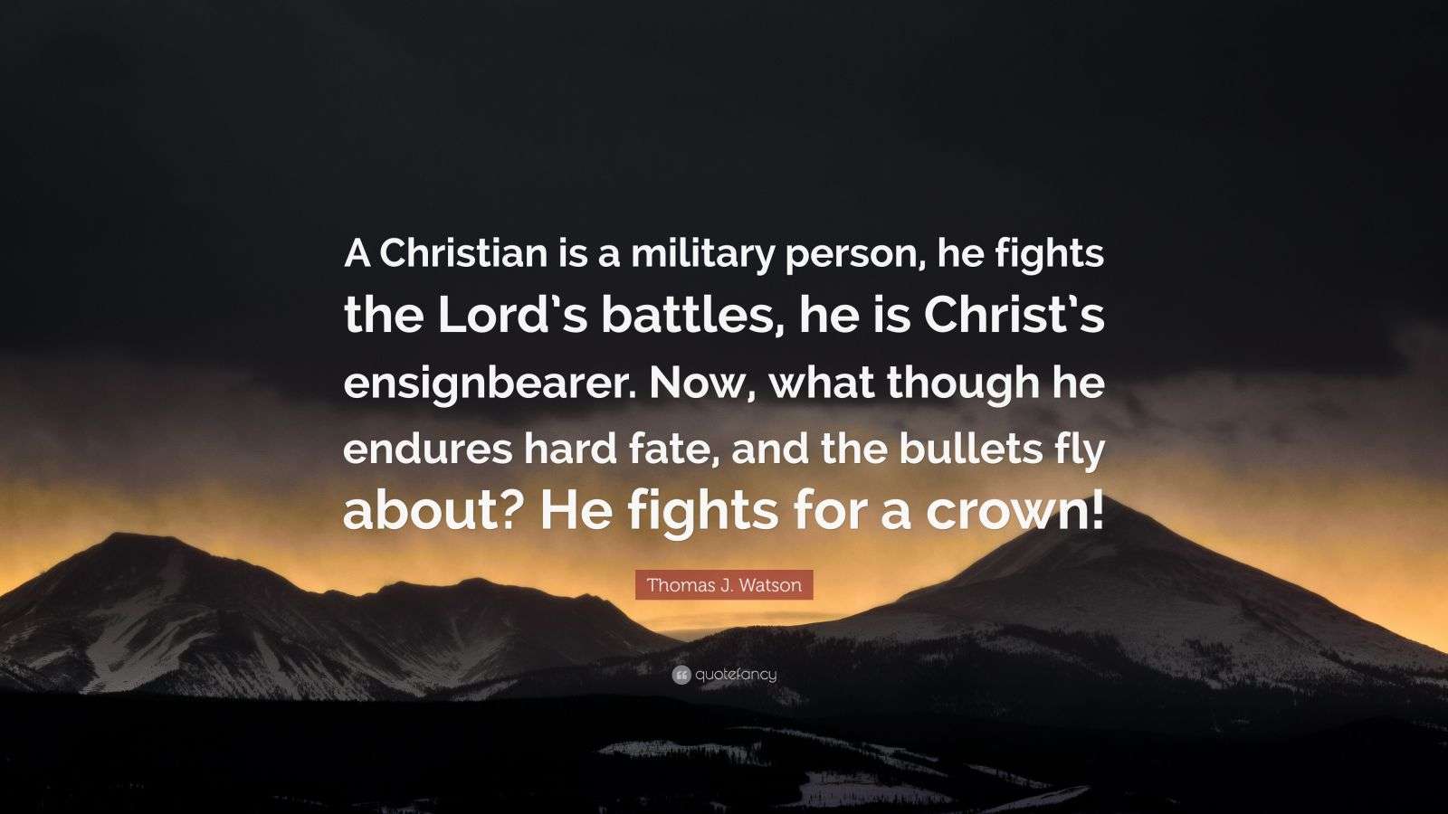 Thomas J. Watson Quote: “A Christian is a military person, he fights ...