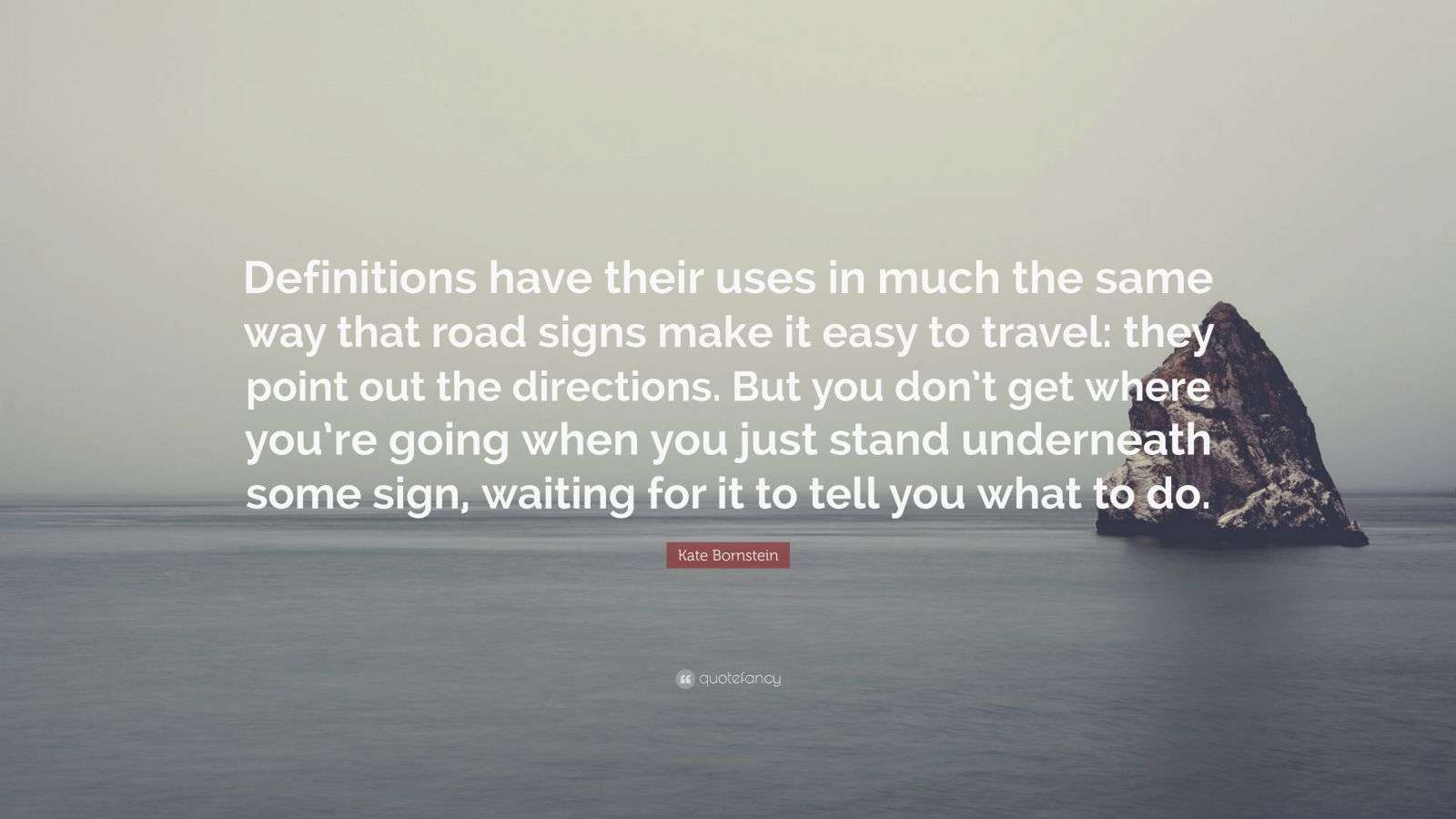Kate Bornstein Quote: “Definitions have their uses in much the same way ...