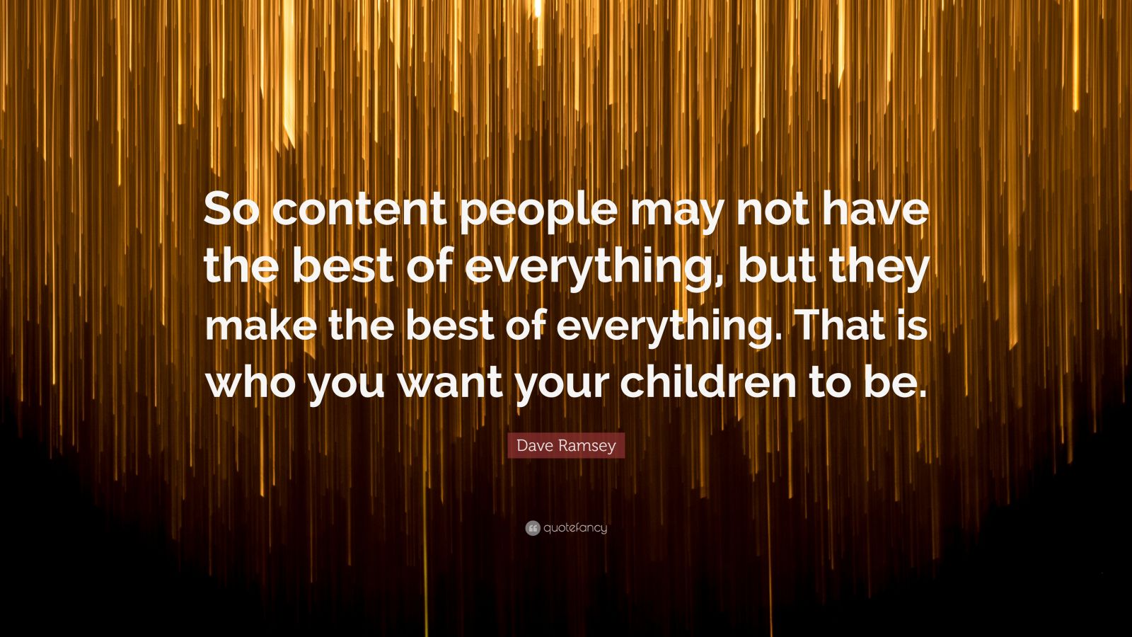 Dave Ramsey Quote: “So content people may not have the best of ...