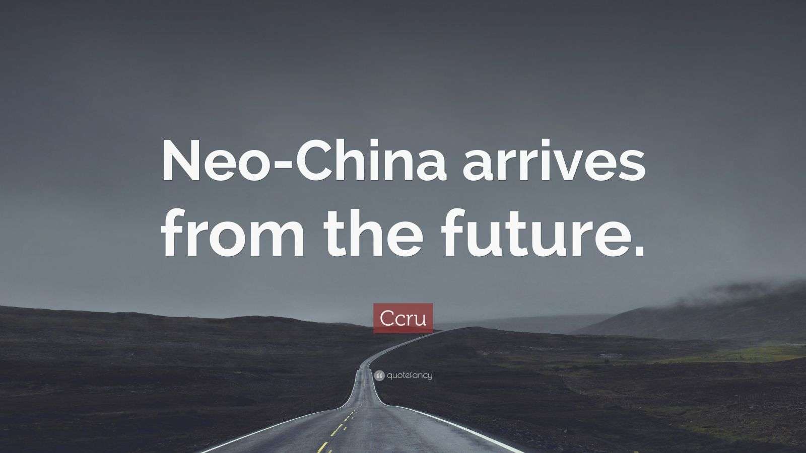 Ccru Quote: “Neo-China arrives from the future.”