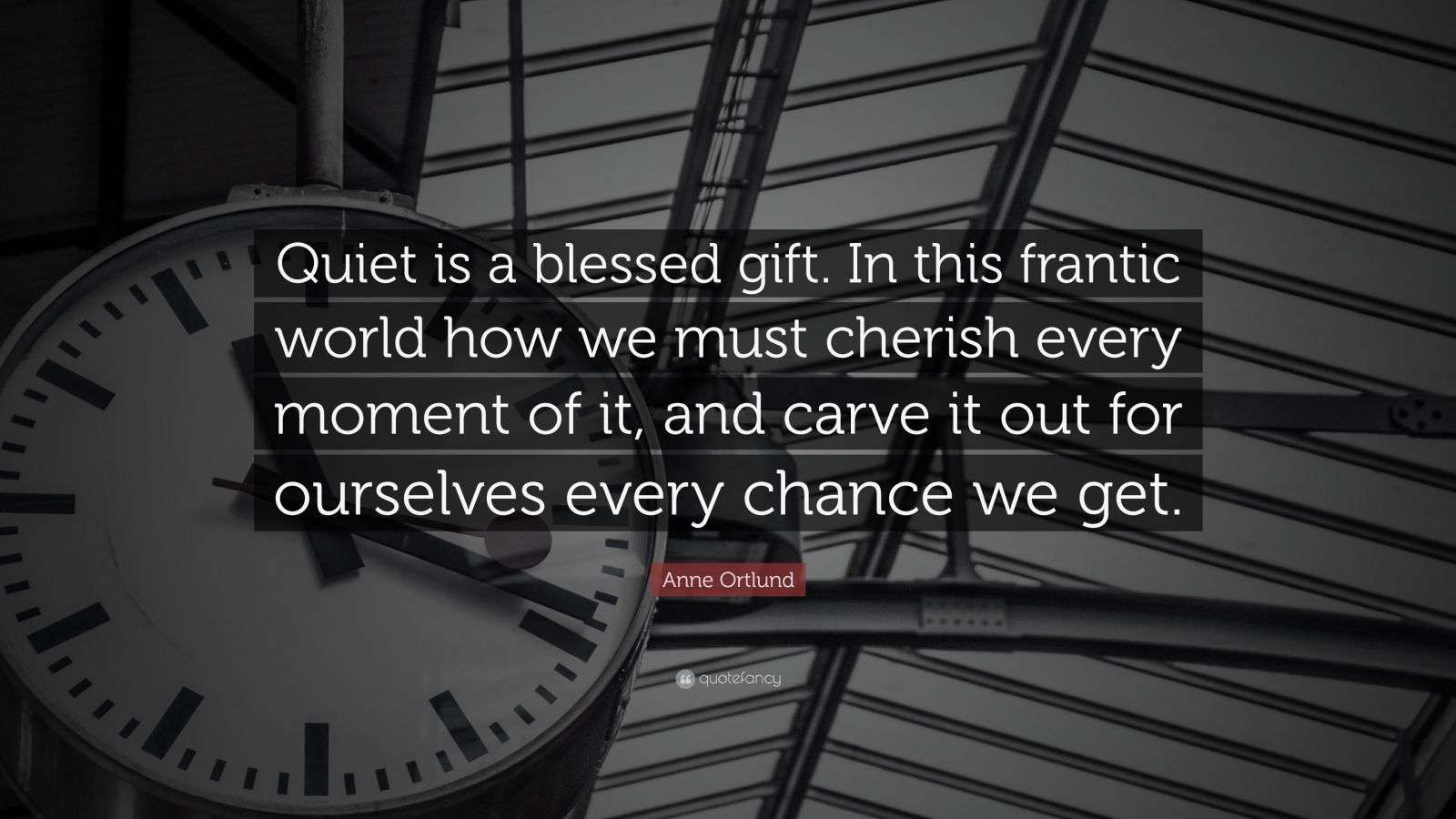 Anne Ortlund Quote: “Quiet is a blessed gift. In this frantic world how ...