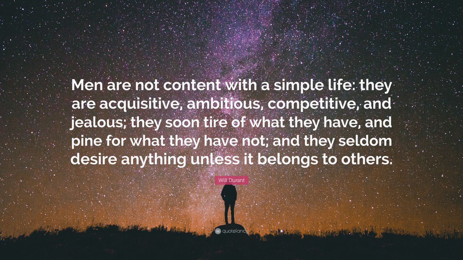 Will Durant Quote: “Men are not content with a simple life: they are ...