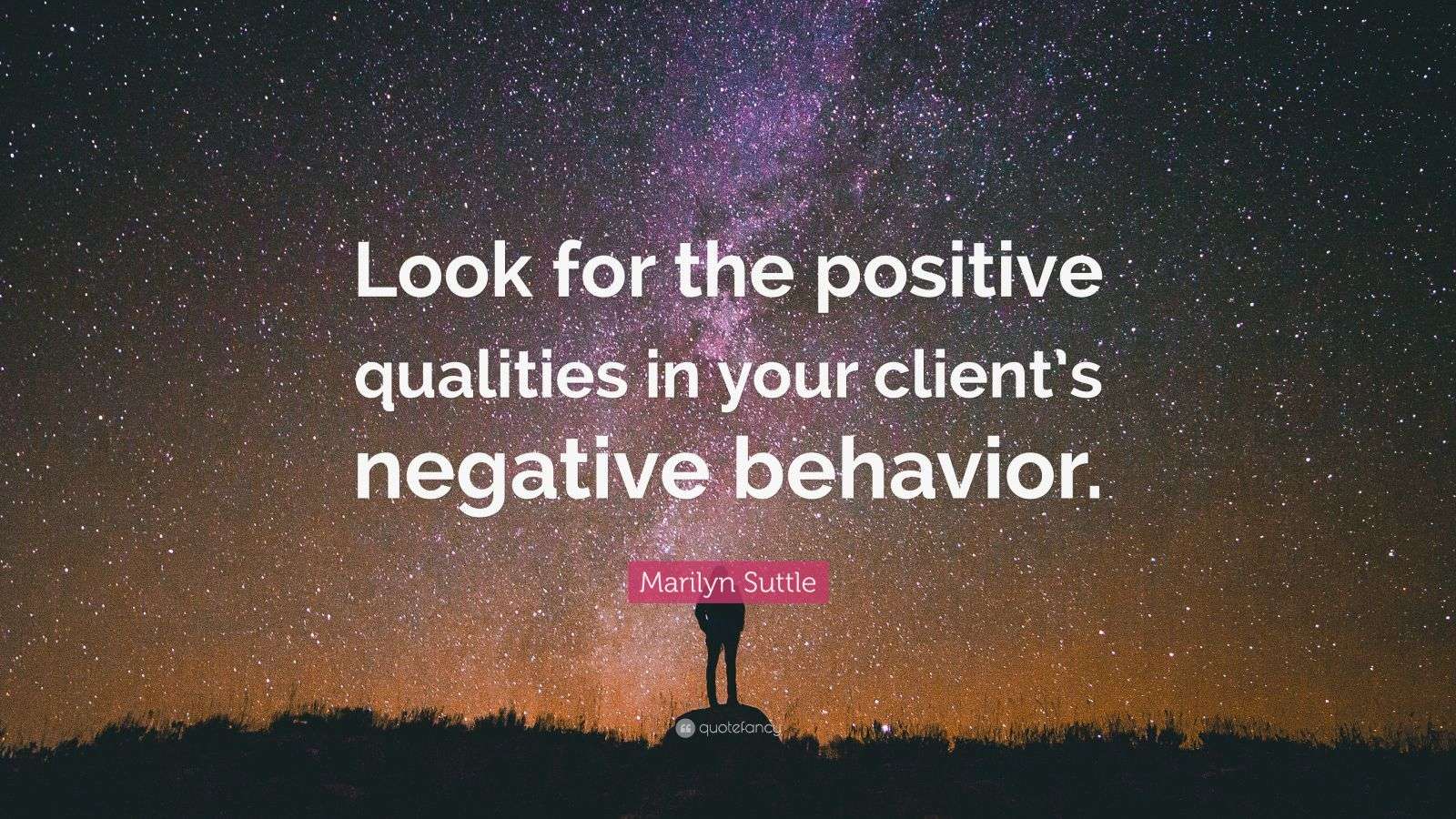 Marilyn Suttle Quote: “Look for the positive qualities in your client’s ...