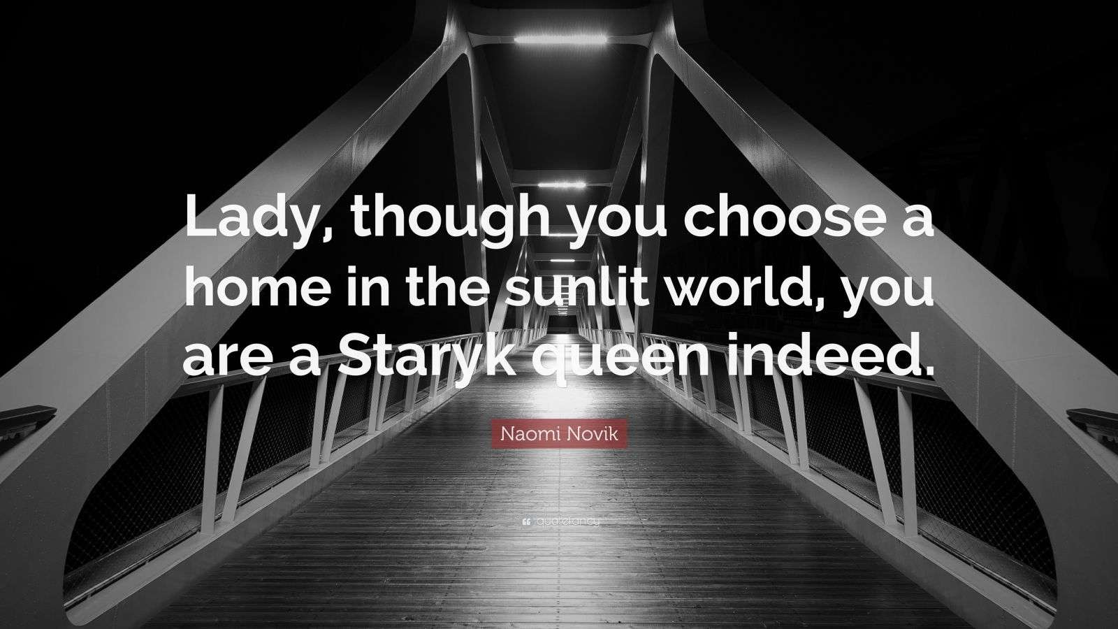 Naomi Novik Quote: “Lady, though you choose a home in the sunlit world ...