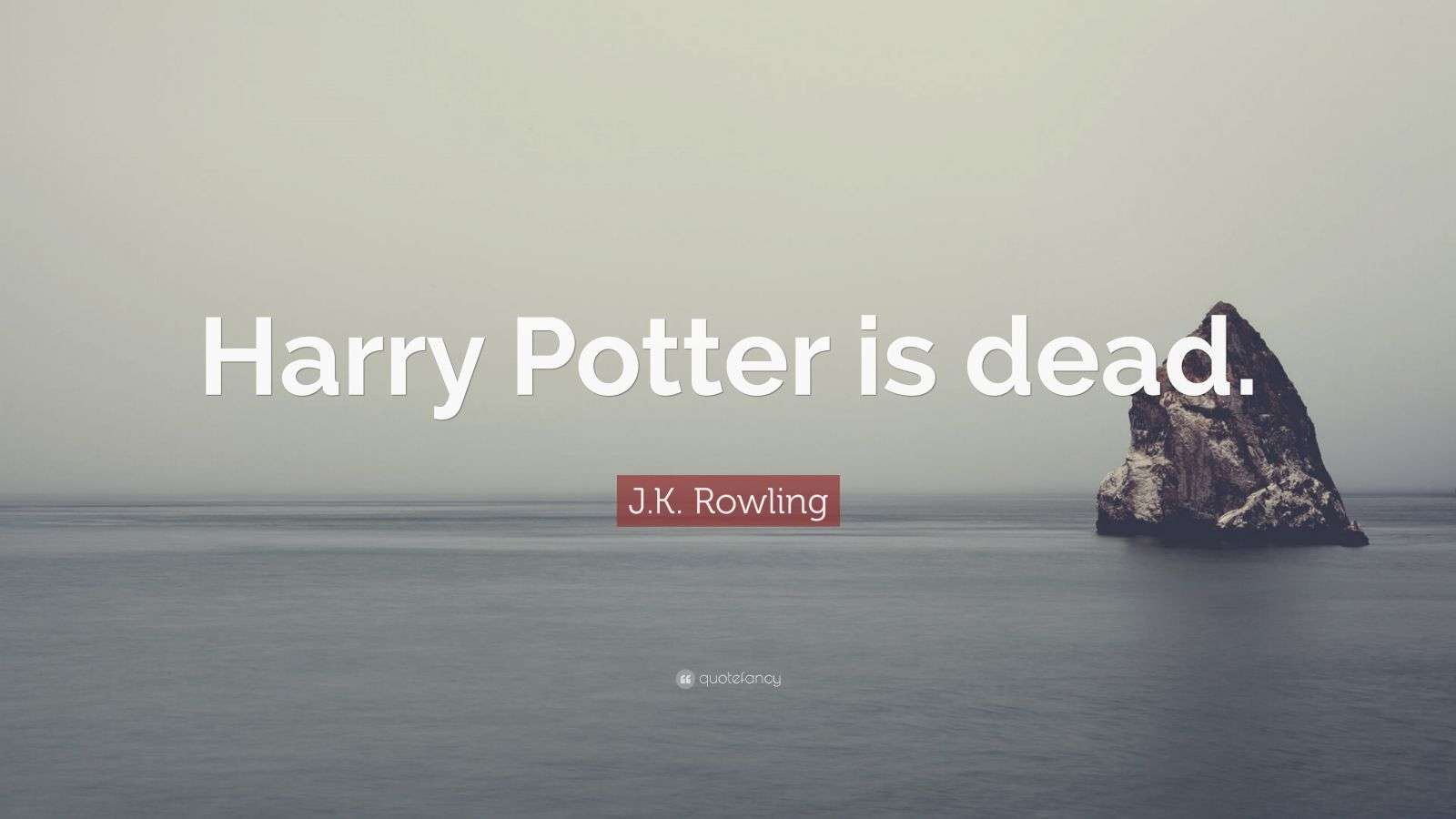 J.K. Rowling Quote: “Harry Potter is dead.”