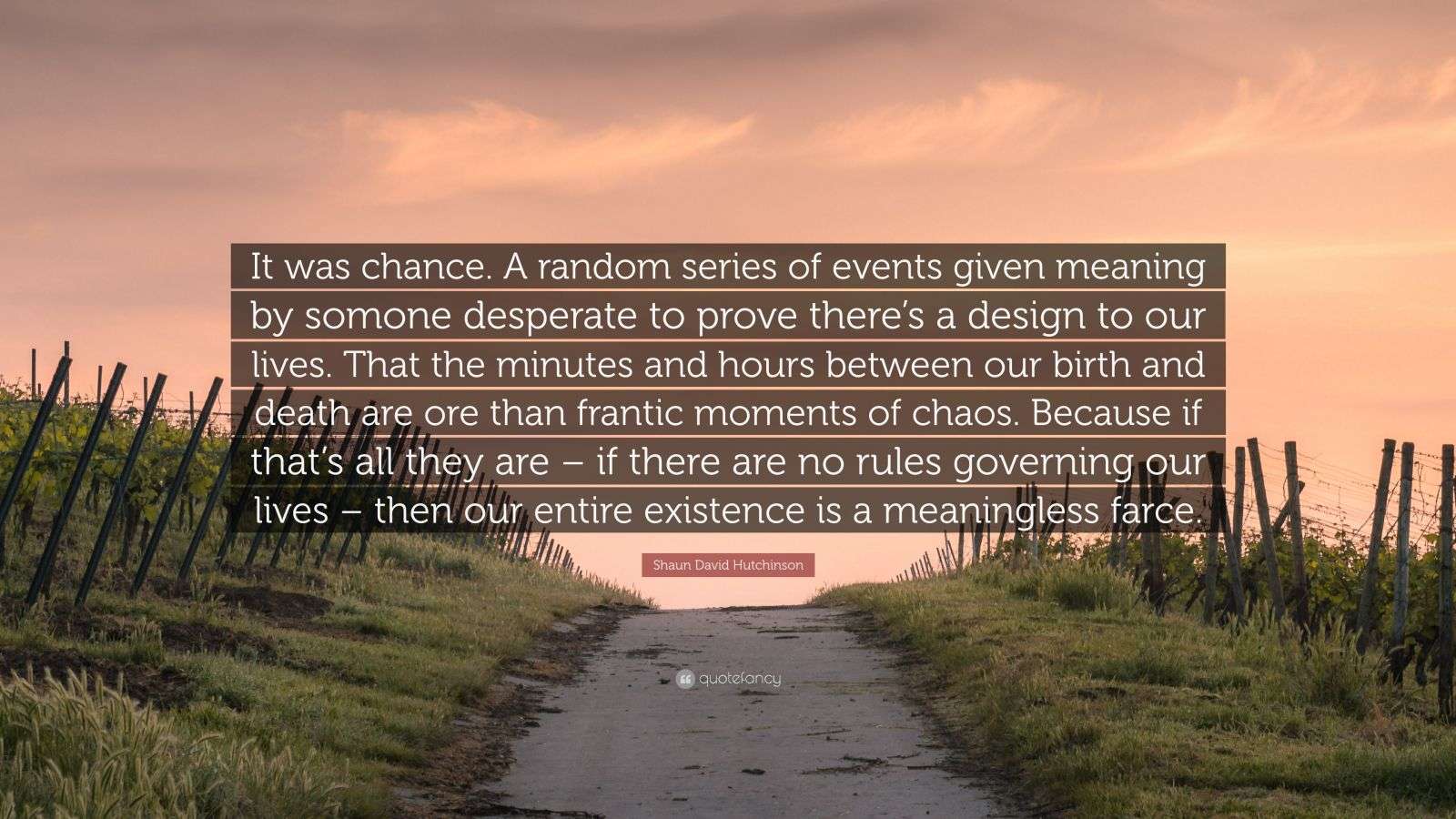 Shaun David Hutchinson Quote: “It was chance. A random series of events ...