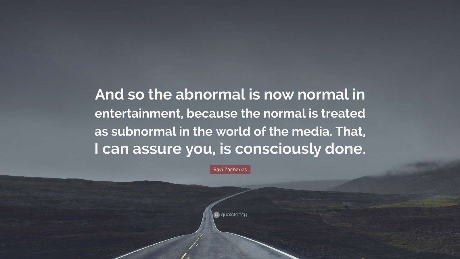 Ravi Zacharias Quote: “And so the abnormal is now normal in ...