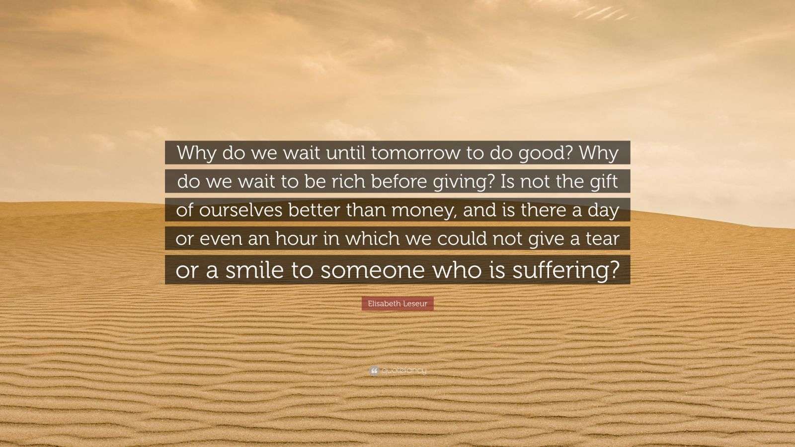 Elisabeth Leseur Quote: “Why do we wait until tomorrow to do good? Why ...