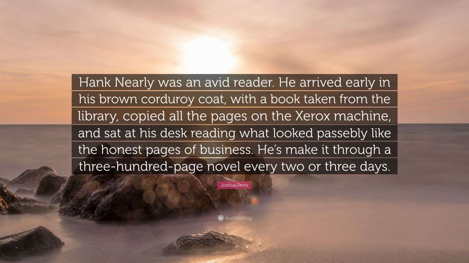 Joshua Ferris Quote: “Hank Nearly was an avid reader. He arrived early ...