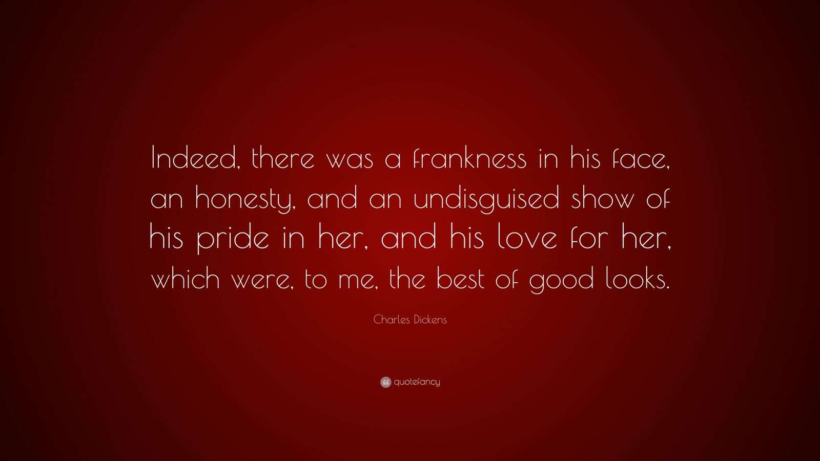 Charles Dickens Quote: “Indeed, there was a frankness in his face, an ...