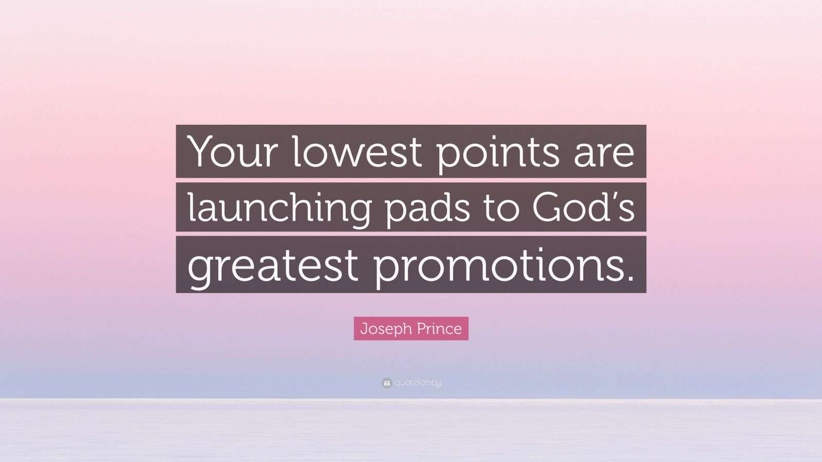 Joseph Prince Quote: “Your lowest points are launching pads to God’s ...