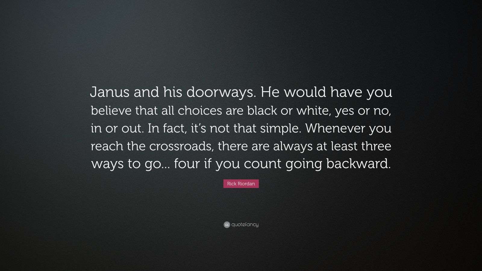 Rick Riordan Quote: “Janus and his doorways. He would have you believe ...