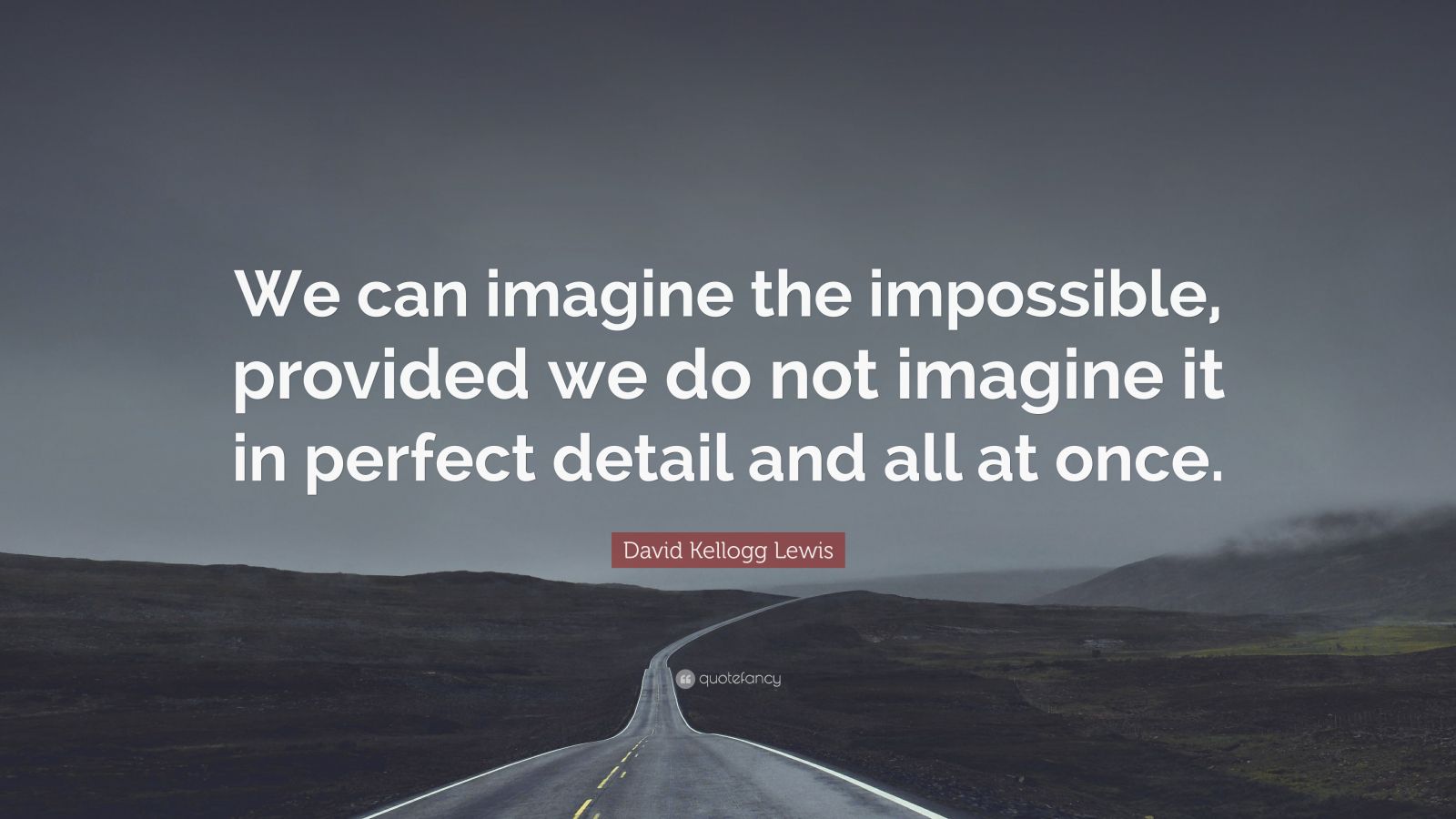 David Kellogg Lewis Quote: “We can imagine the impossible, provided we ...
