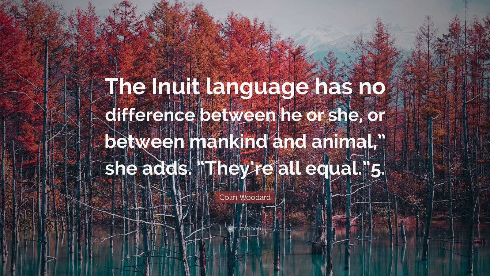 Colin Woodard Quote: “The Inuit language has no difference between he ...