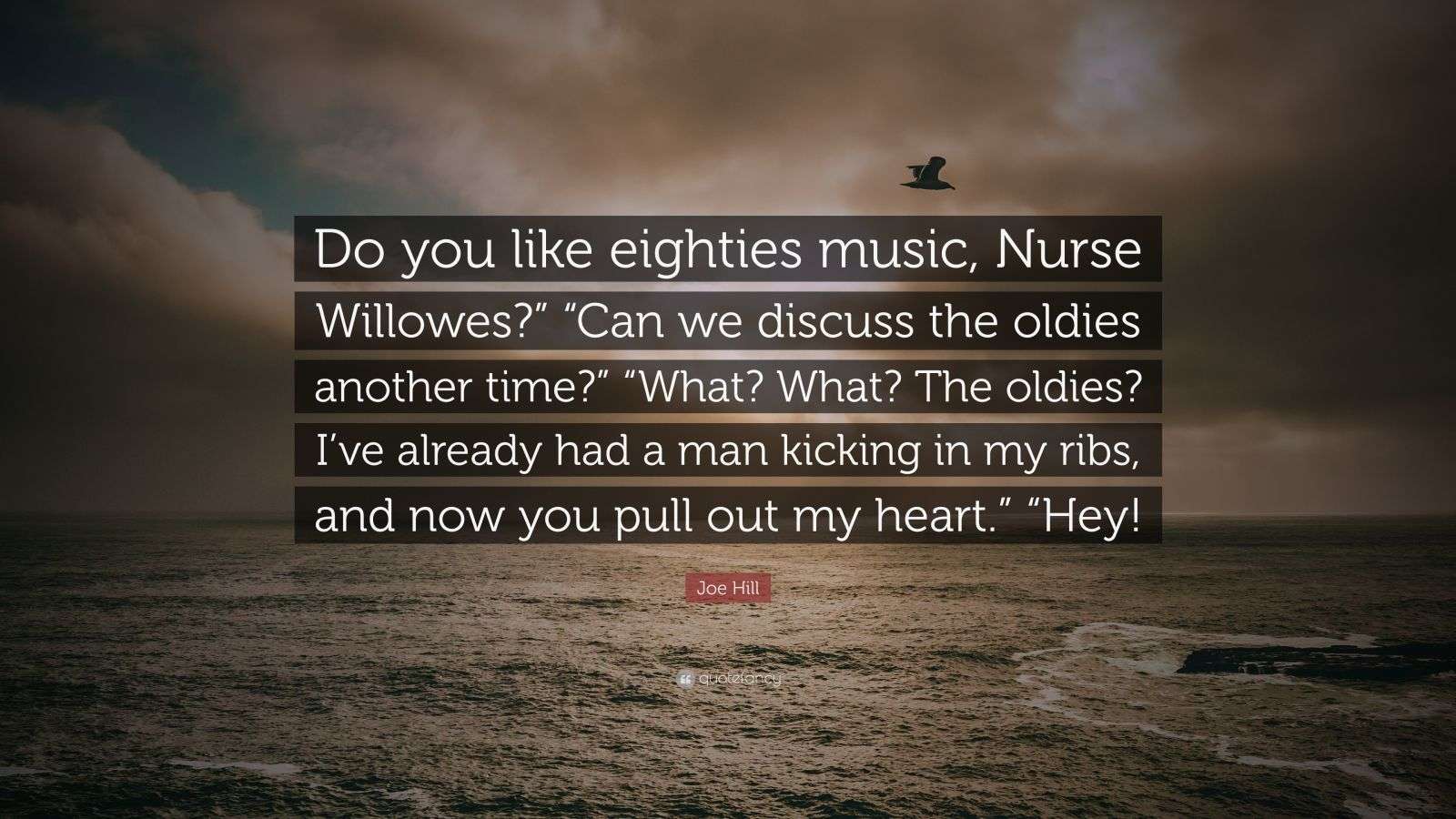 Joe Hill Quote: “Do you like eighties music, Nurse Willowes?” “Can we ...