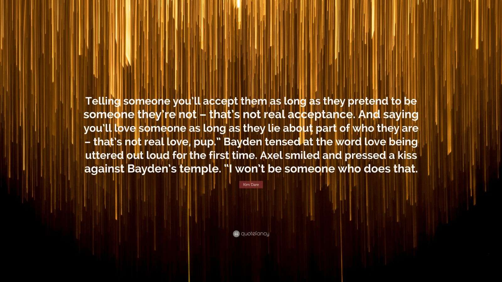 Kim Dare Quote: “Telling someone you’ll accept them as long as they ...