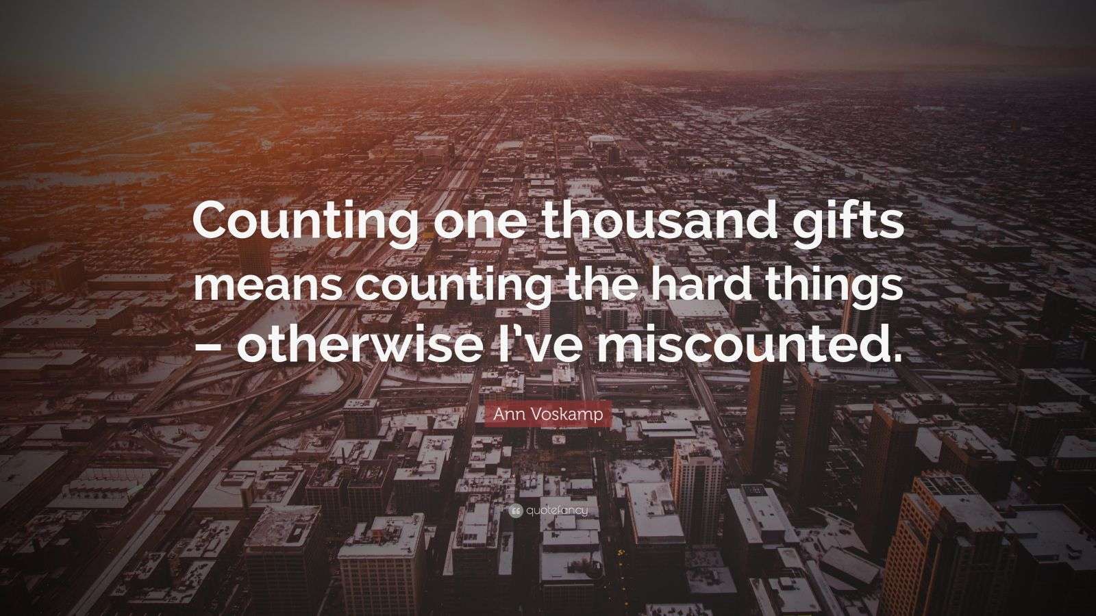 Ann Voskamp Quote: “Counting one thousand gifts means counting the hard ...