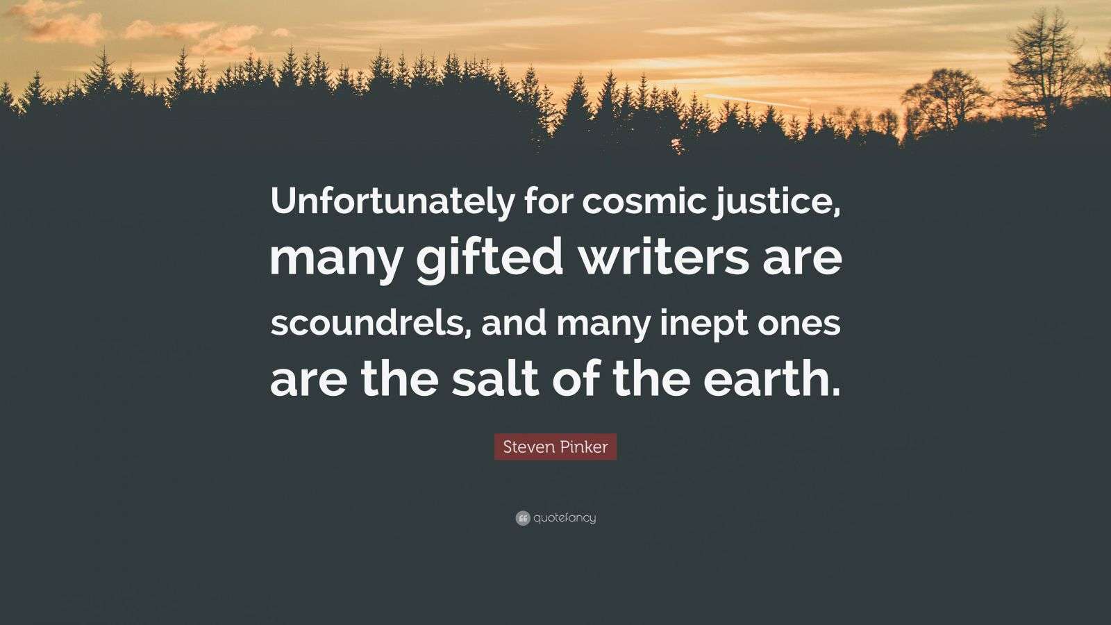 Steven Pinker Quote: “Unfortunately for cosmic justice, many gifted ...