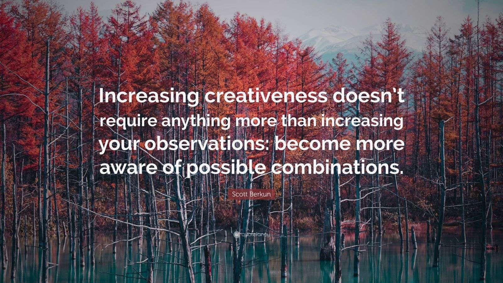 Scott Berkun Quote: “Increasing creativeness doesn’t require anything ...