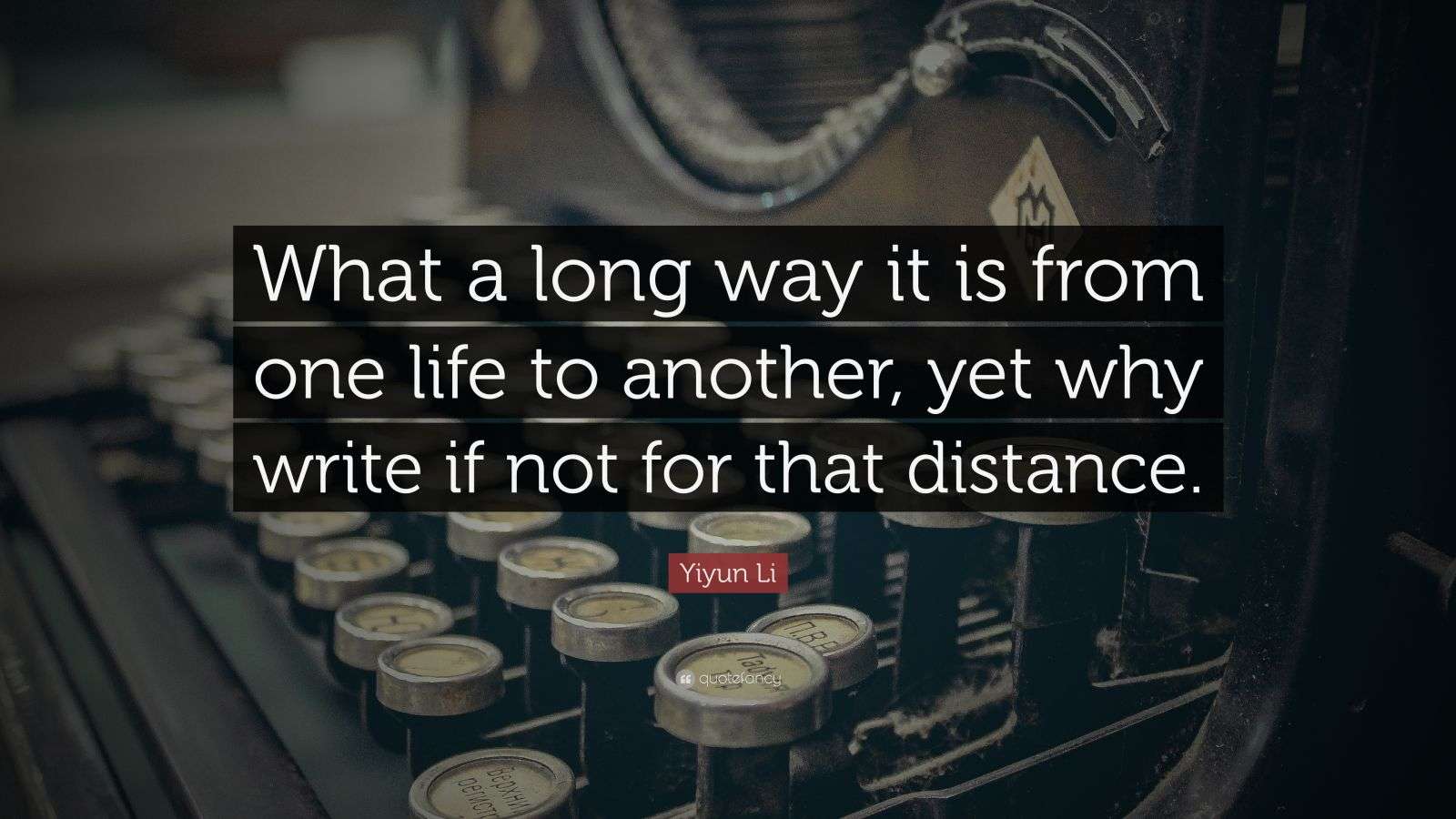Yiyun Li Quote: “What a long way it is from one life to another, yet ...