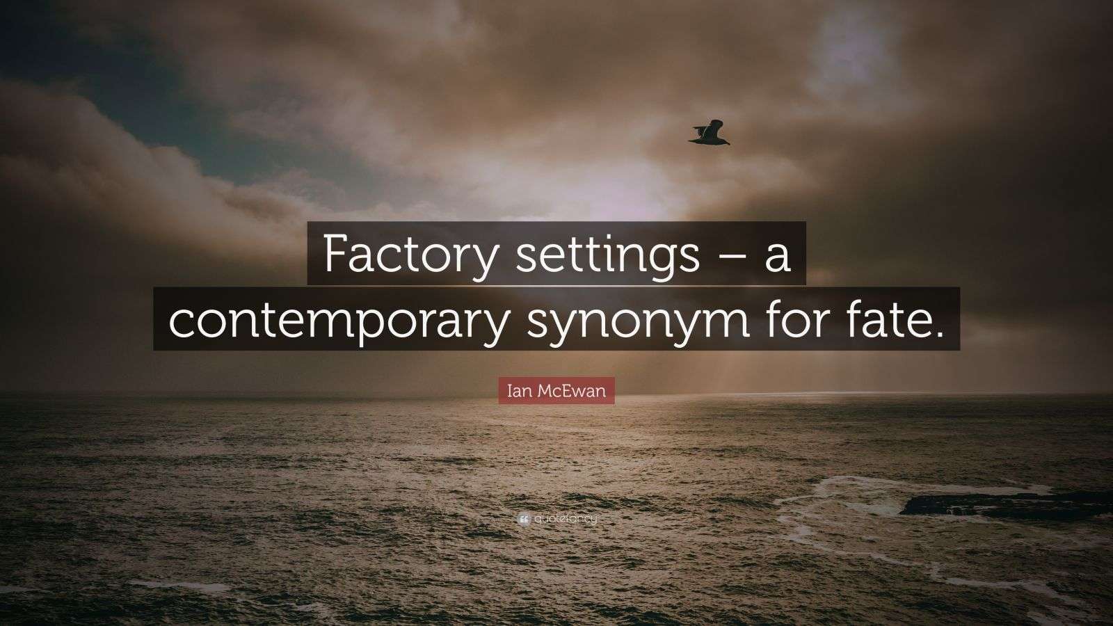Ian McEwan Quote: “Factory settings – a contemporary synonym for fate.”