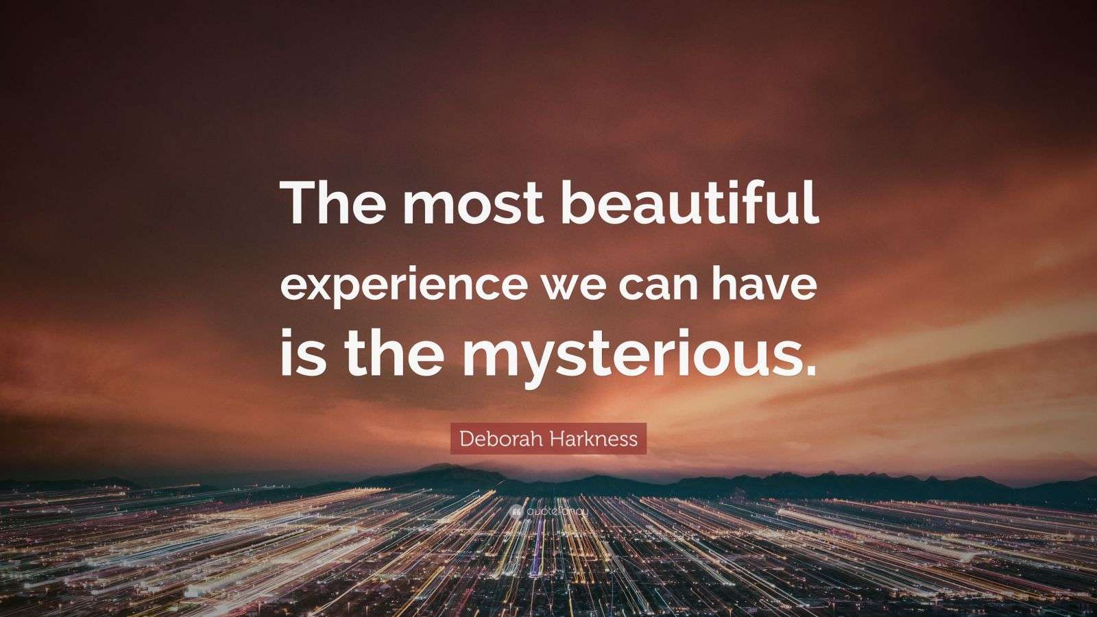 Deborah Harkness Quote: “The most beautiful experience we can have is ...