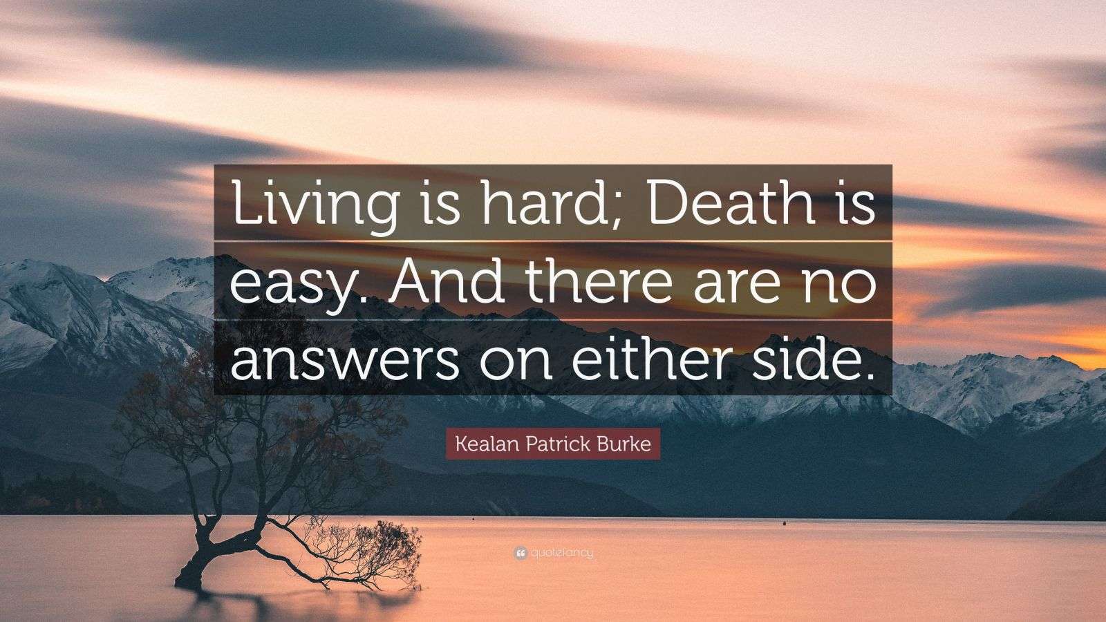 Kealan Patrick Burke Quote: “Living is hard; Death is easy. And there ...
