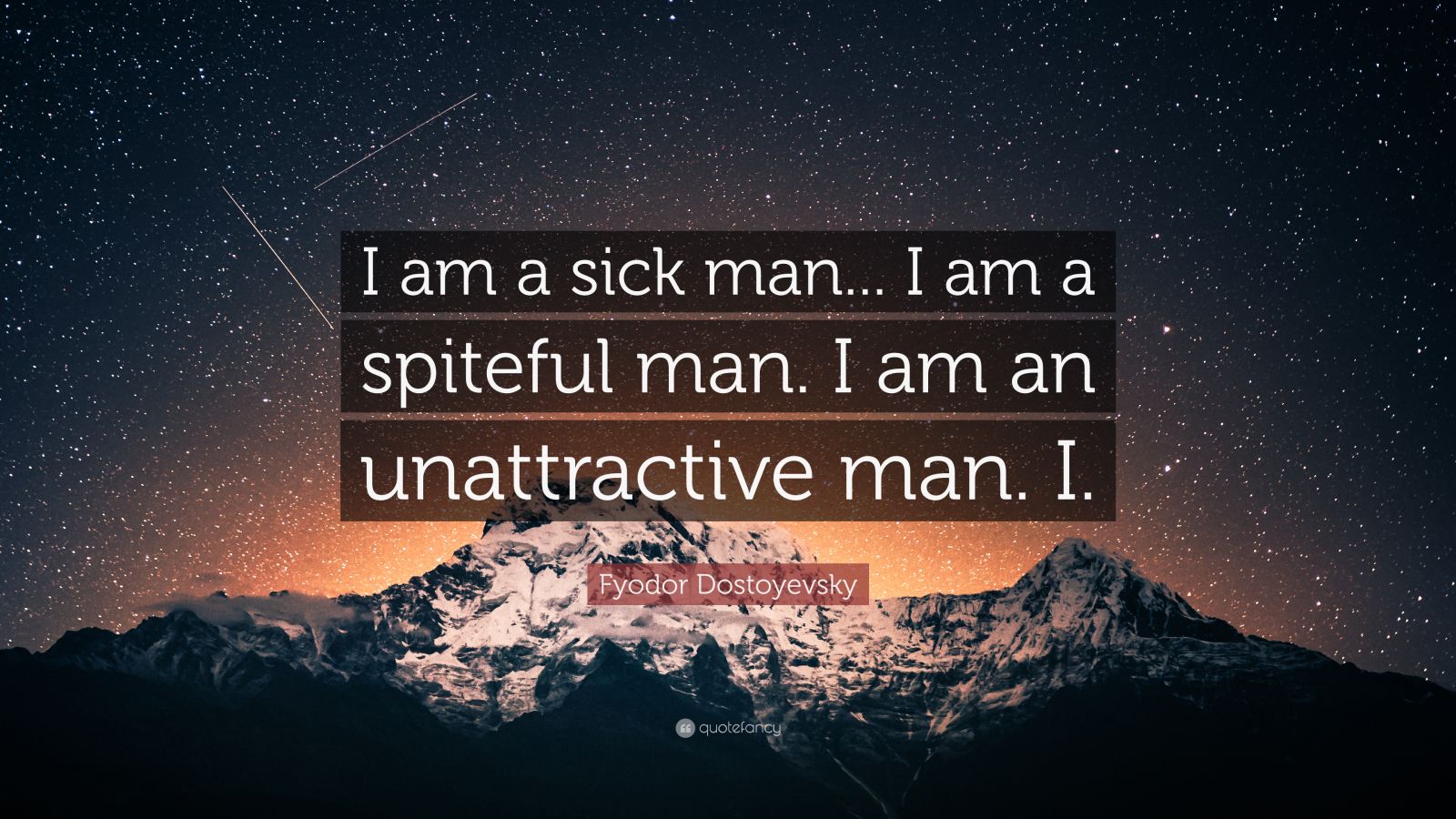 Fyodor Dostoyevsky Quote: “I am a sick man... I am a spiteful man. I am ...