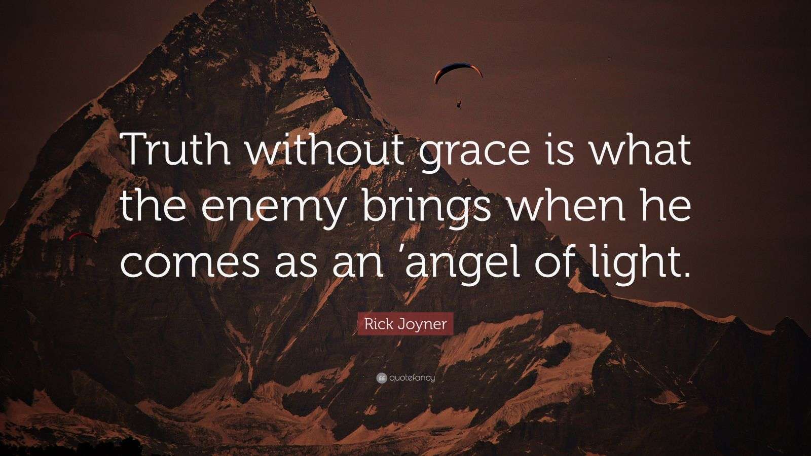 Rick Joyner Quote: “Truth without grace is what the enemy brings when ...