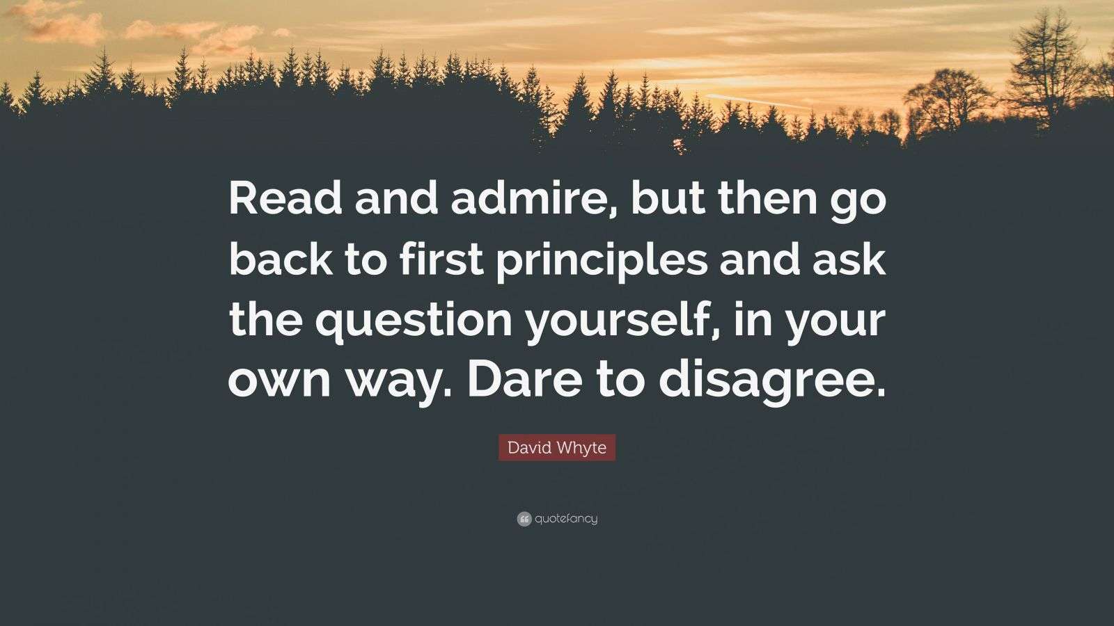 David Whyte Quote: “Read and admire, but then go back to first ...