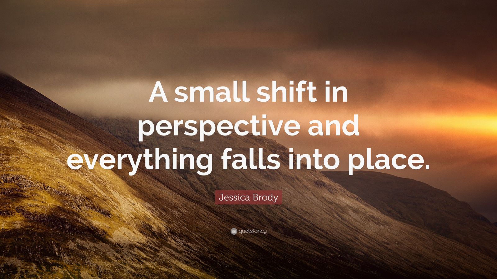 Jessica Brody Quote: “A small shift in perspective and everything falls ...