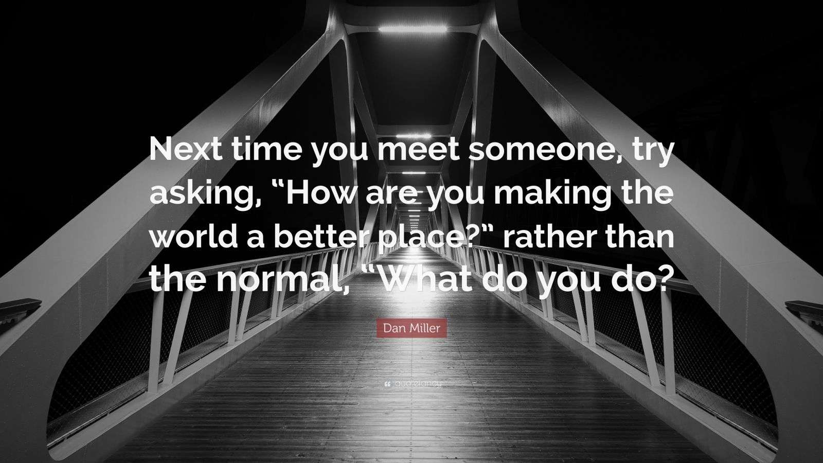 Dan Miller Quote: “Next time you meet someone, try asking, “How are you ...
