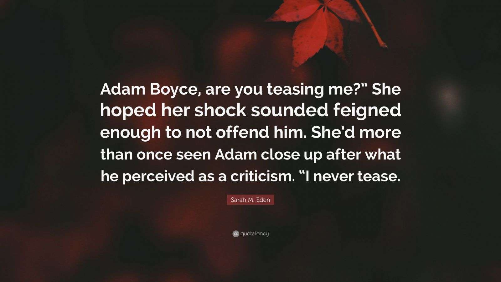 Sarah M. Eden Quote: “Adam Boyce, are you teasing me?” She hoped her ...