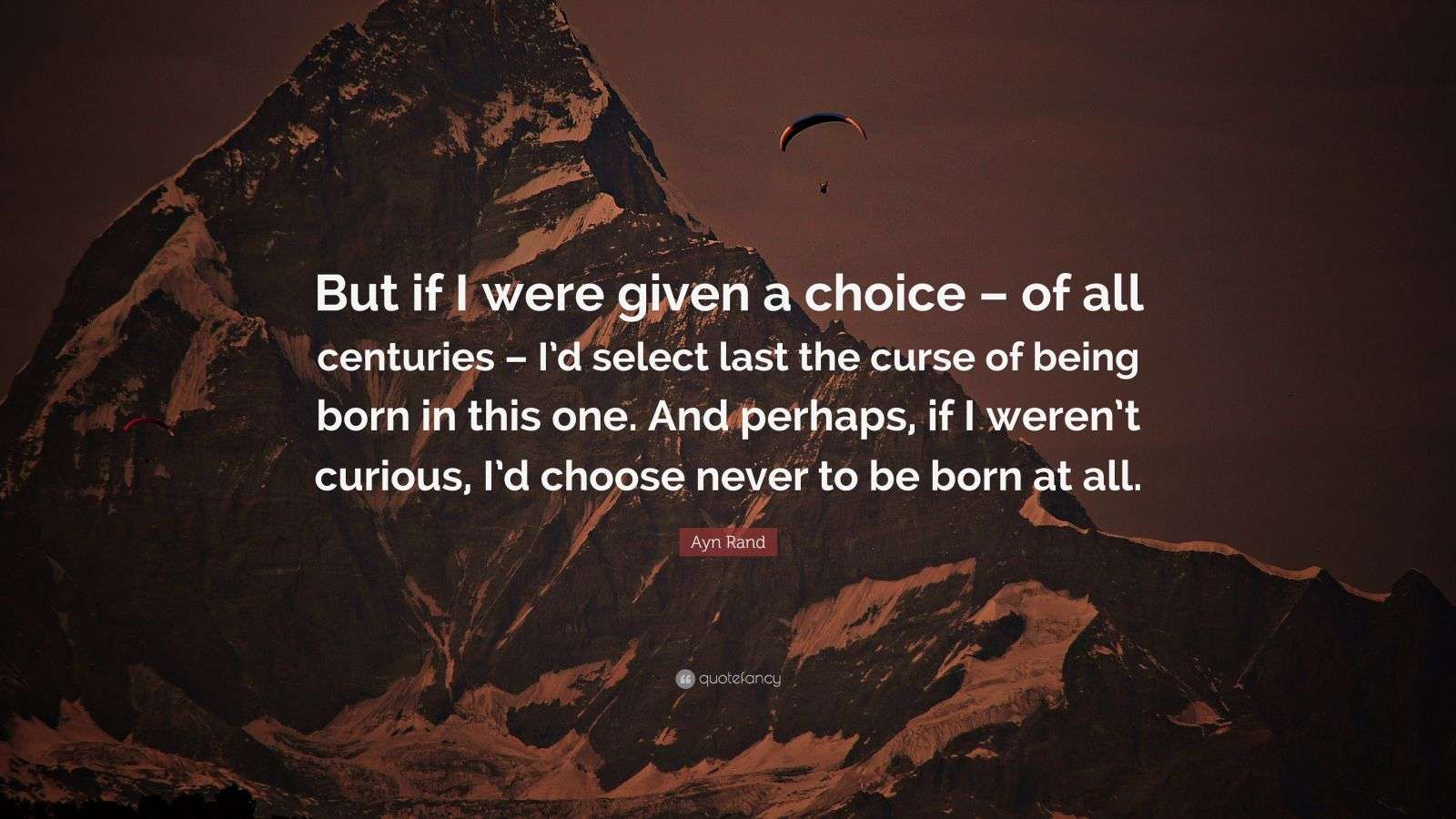 Ayn Rand Quote: “But if I were given a choice – of all centuries – I’d ...
