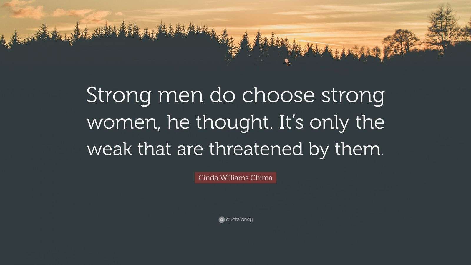 Cinda Williams Chima Quote: “Strong men do choose strong women, he ...
