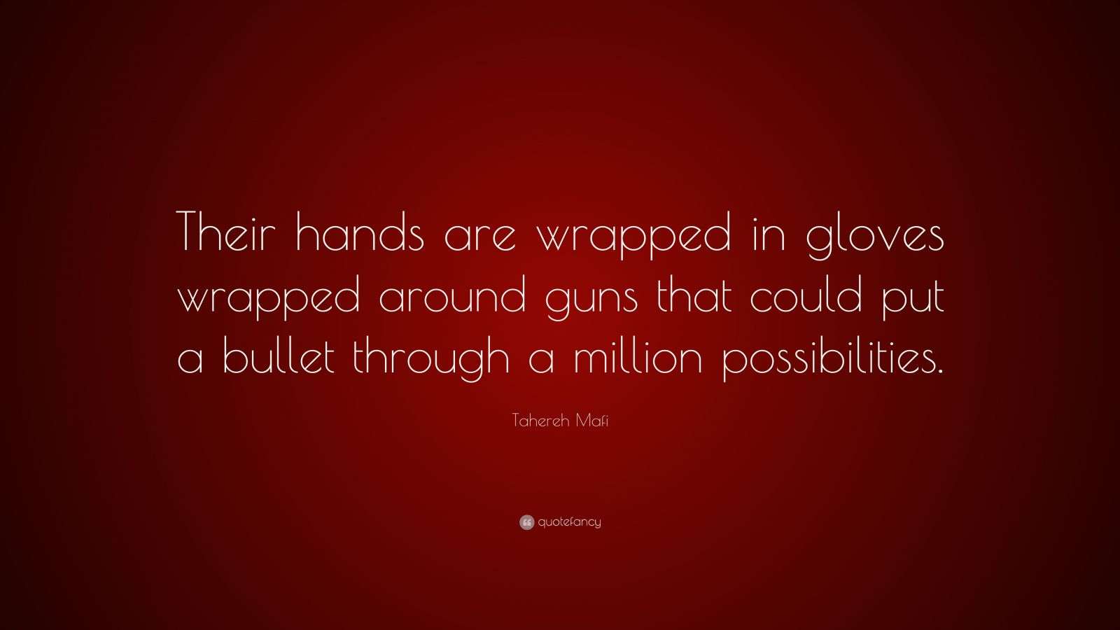 Tahereh Mafi Quote: “Their hands are wrapped in gloves wrapped around ...