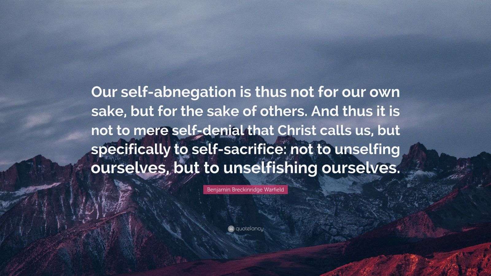 Benjamin Breckinridge Warfield Quote: “Our self-abnegation is thus not ...