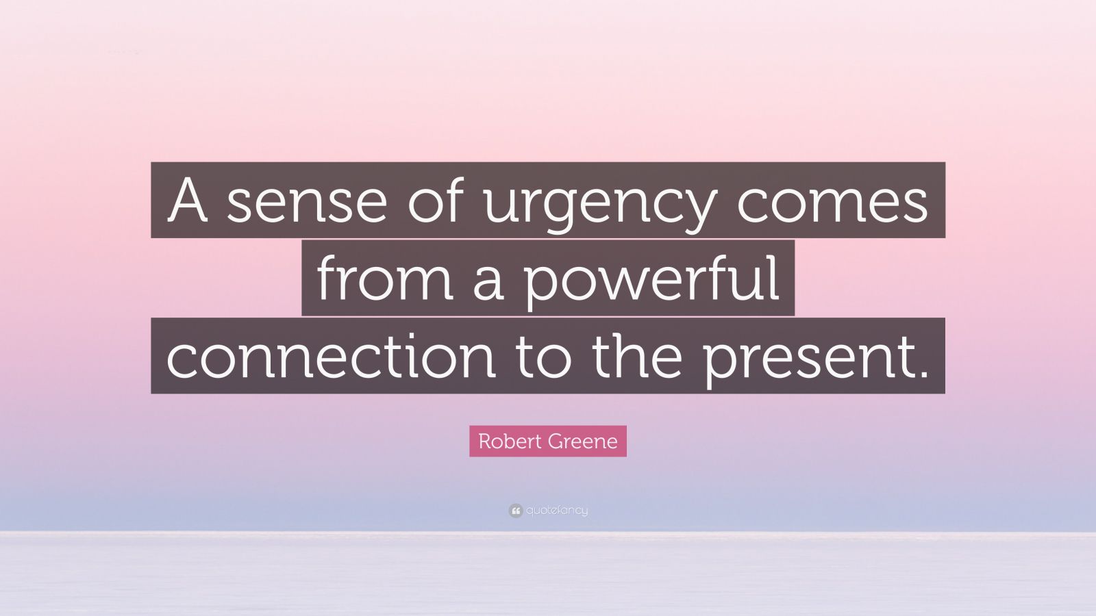 Robert Greene Quote: “A sense of urgency comes from a powerful ...