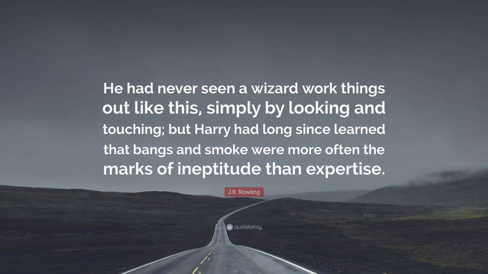 J.K. Rowling Quote: “He had never seen a wizard work things out like ...